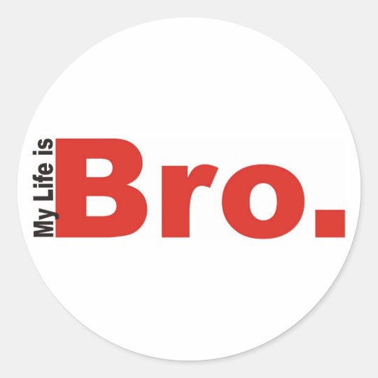 MY LIFE IS BRO STICKERS | Zazzle.ca