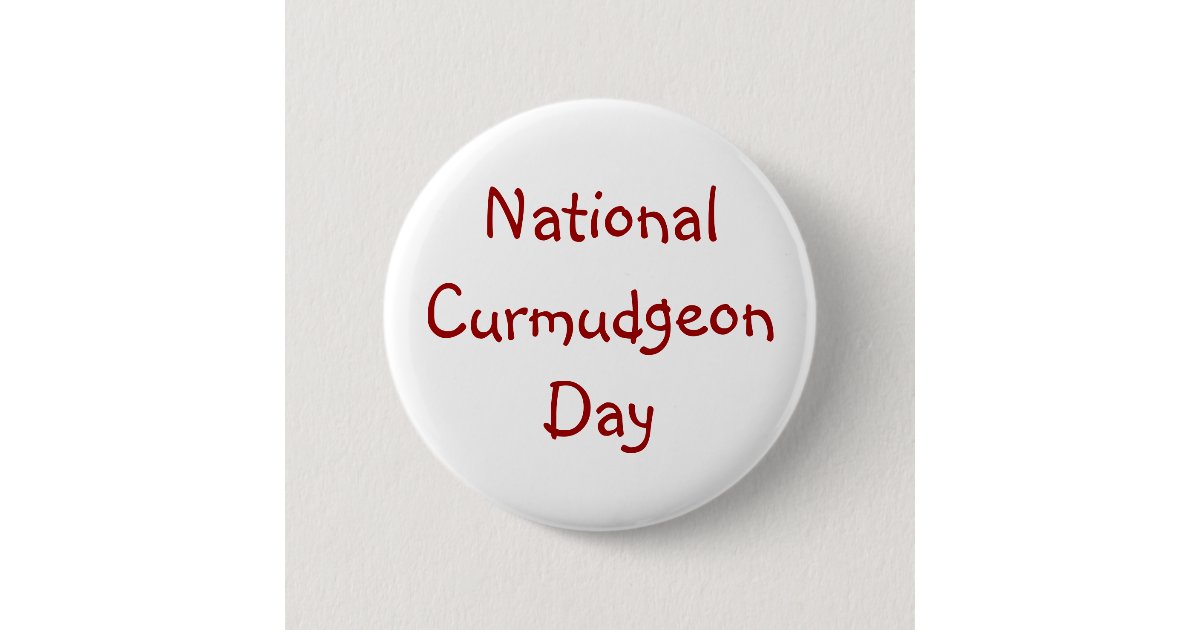 National Curmudgeon Day Button | Zazzle