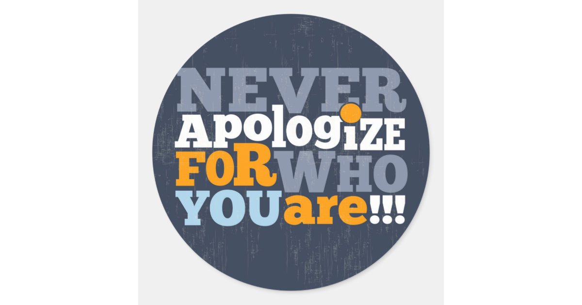 Never Apologize for Who You are Sticker | Zazzle