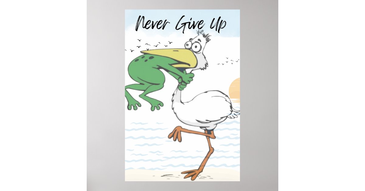 Never Give Up Frog Choking Bird Poster | Zazzle