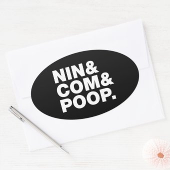 NIN & COM & POOP. OVAL STICKER | Zazzle