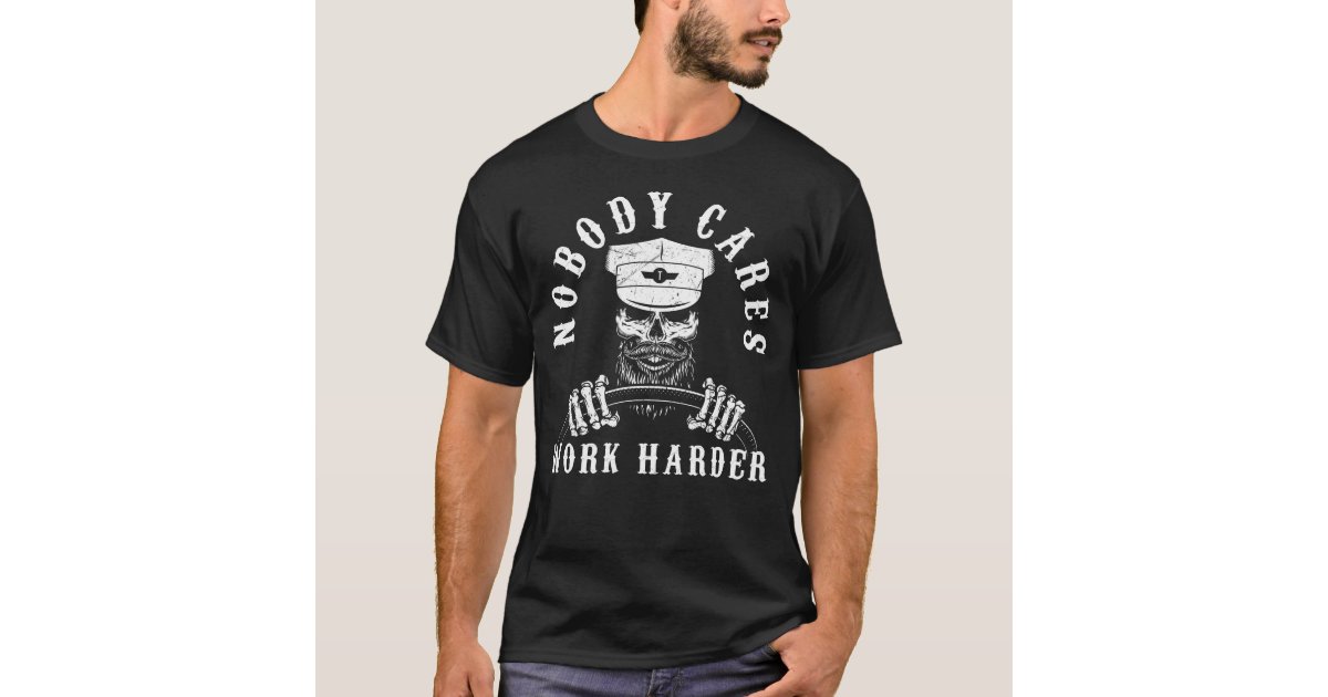 Nobody Cares Work Harder Skull Skeleton Bus Driver T-Shirt | Zazzle