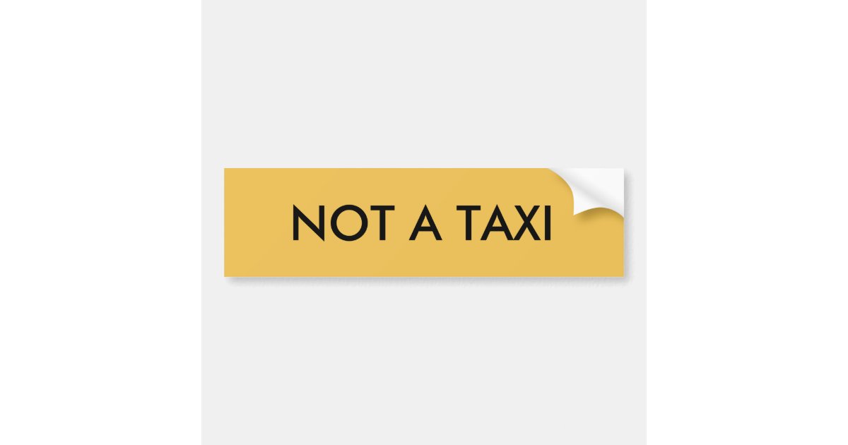 Not A Taxi Bumper Sticker | Zazzle