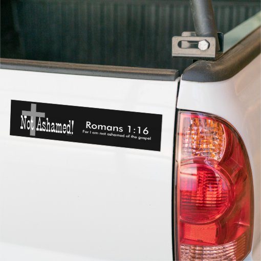 Not Ashamed! Romans 1:16 (with Cross) Bumper Sticker | Zazzle