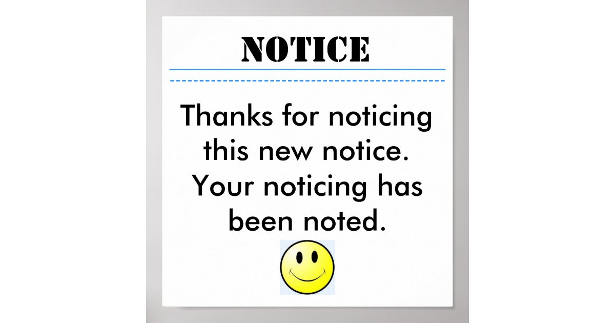 NOTICE, Thanks for noticing this new no... Poster | Zazzle