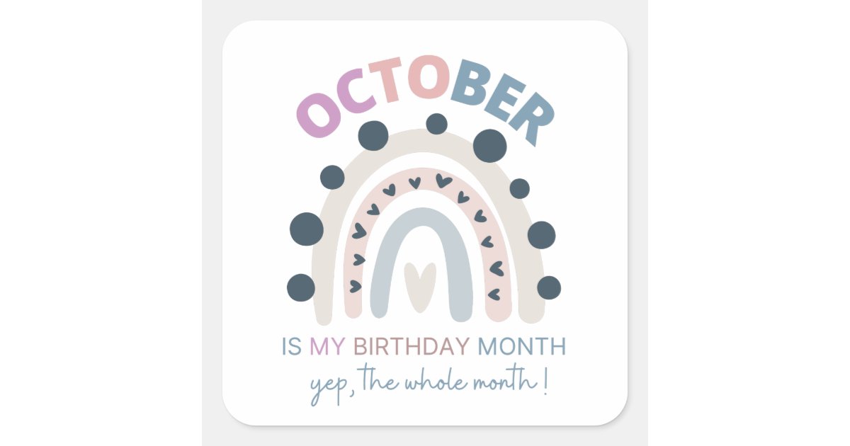 october is my birthday month, yes the whole month square sticker | Zazzle
