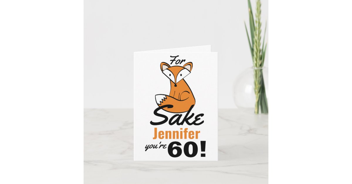 Oh, For Fox Sake 60th Birthday Personalized Card | Zazzle