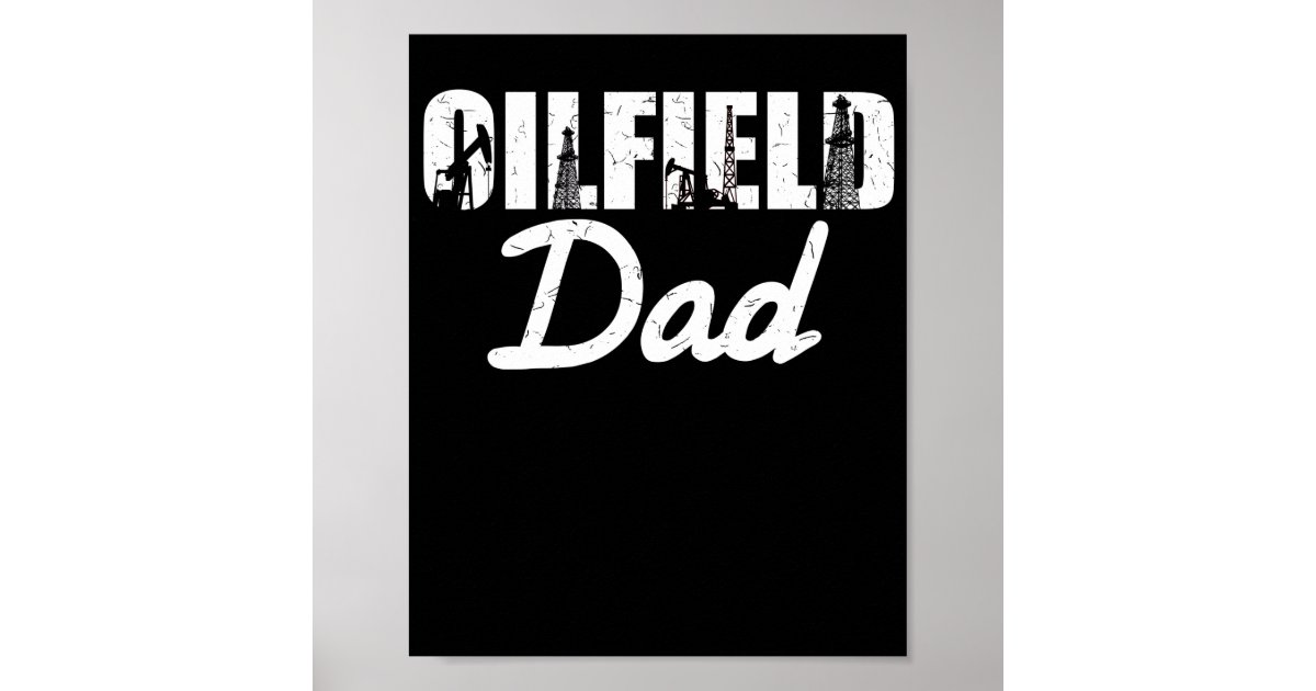 Oilfield Worker Rig Roughneck Oilfield Dad Poster | Zazzle
