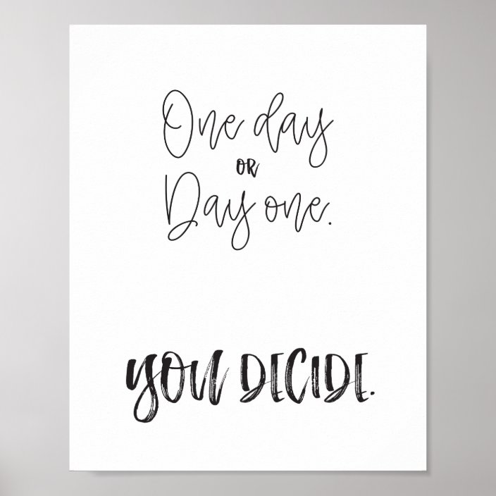 One Day or Day One Motivational Quote | Typography Poster | Zazzle.ca