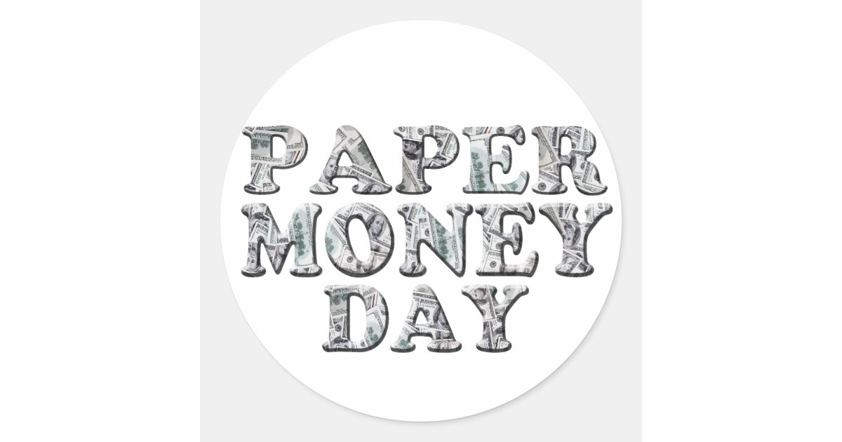Paper Money Day Classic Round Sticker | Zazzle