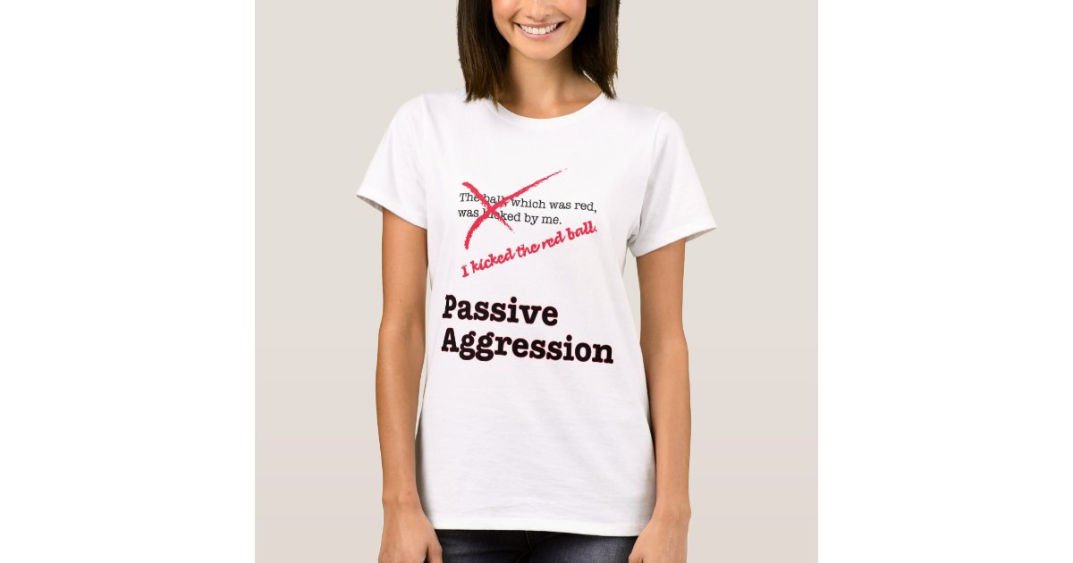 Passive Aggression T-Shirt | Zazzle