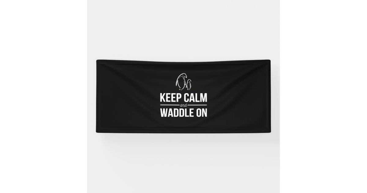 Penguins Keep Calm And Waddle On Banner | Zazzle