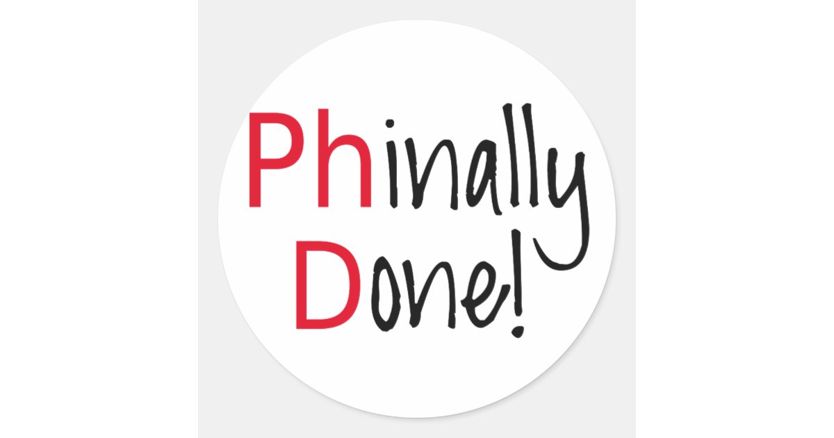 Phinally Done, PhD graduate, graduation gift Classic Round Sticker | Zazzle