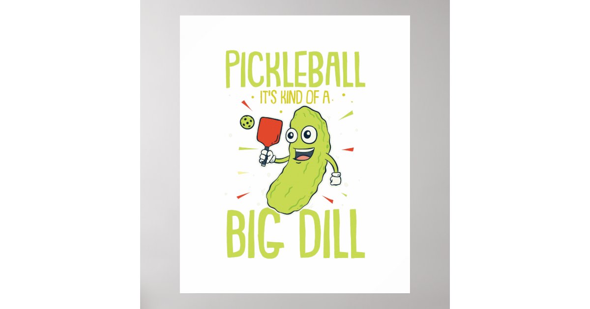 Pickleball It's Kind Of A Big Dill Fun Pun Gift Poster | Zazzle