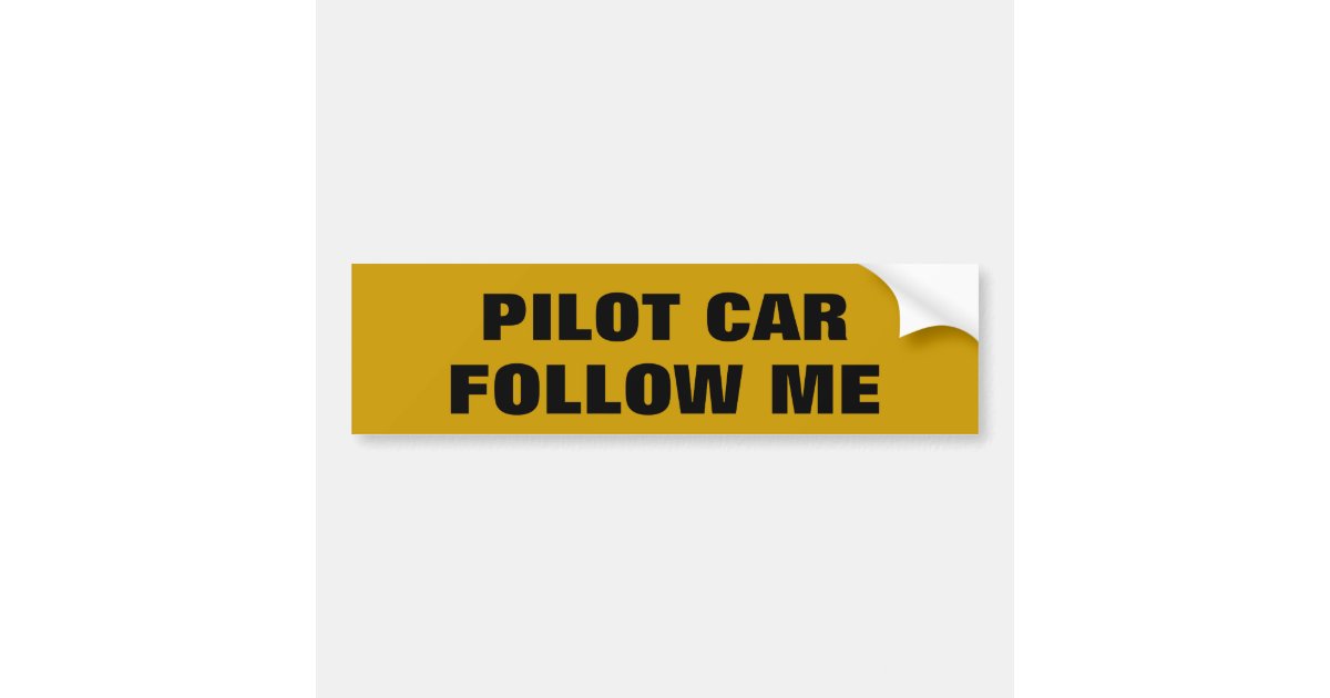 PILOT CAR, FOLLOW ME BUMPER STICKER | Zazzle