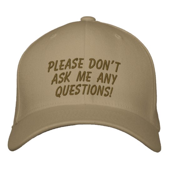 Please don't ask me any questions! embroidered hat | Zazzle.ca