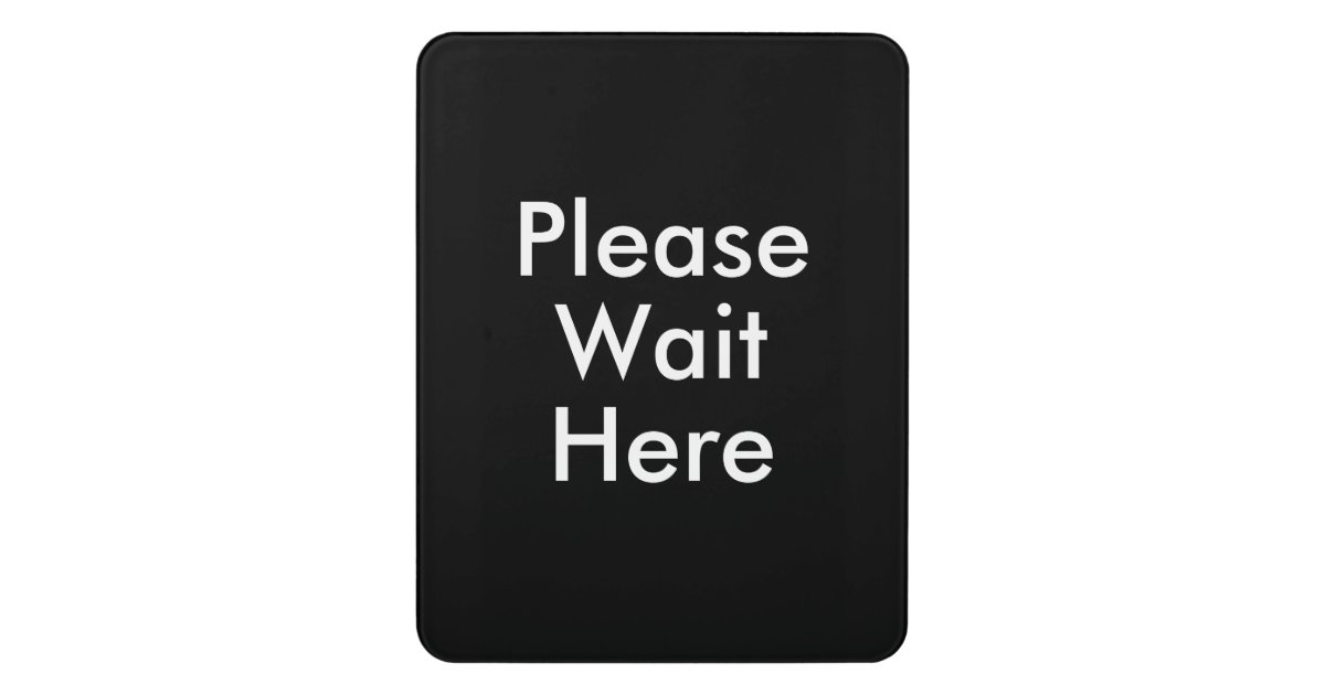 Please Wait Here Customizable Message Door Sign | Zazzle