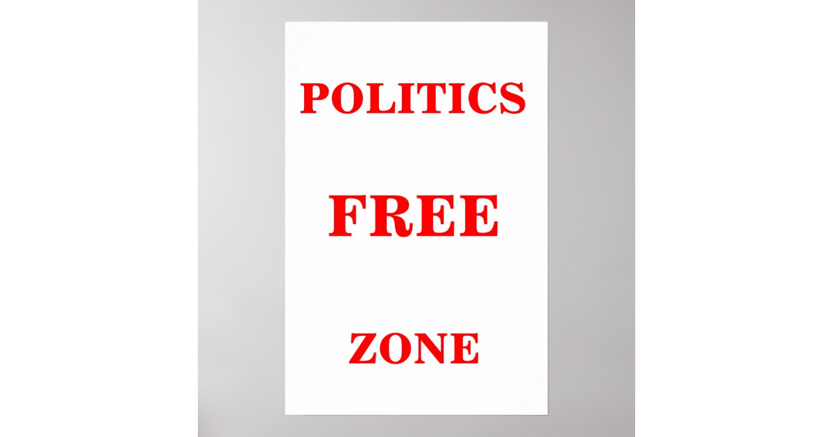 Politics Free Zone Poster | Zazzle