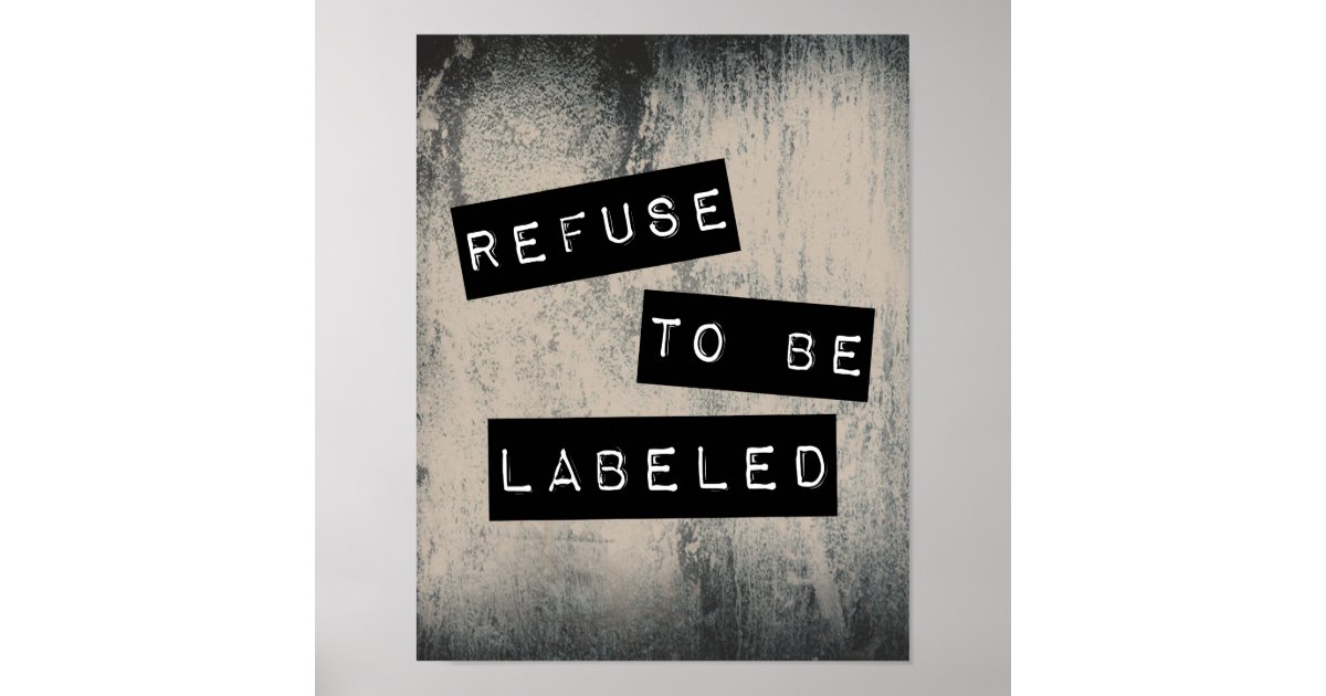 Refuse to be Labelled Poster | Zazzle