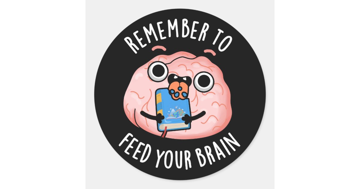 Remember To Feed Your Brain Anatomy Pun Dark BG Classic Round Sticker ...