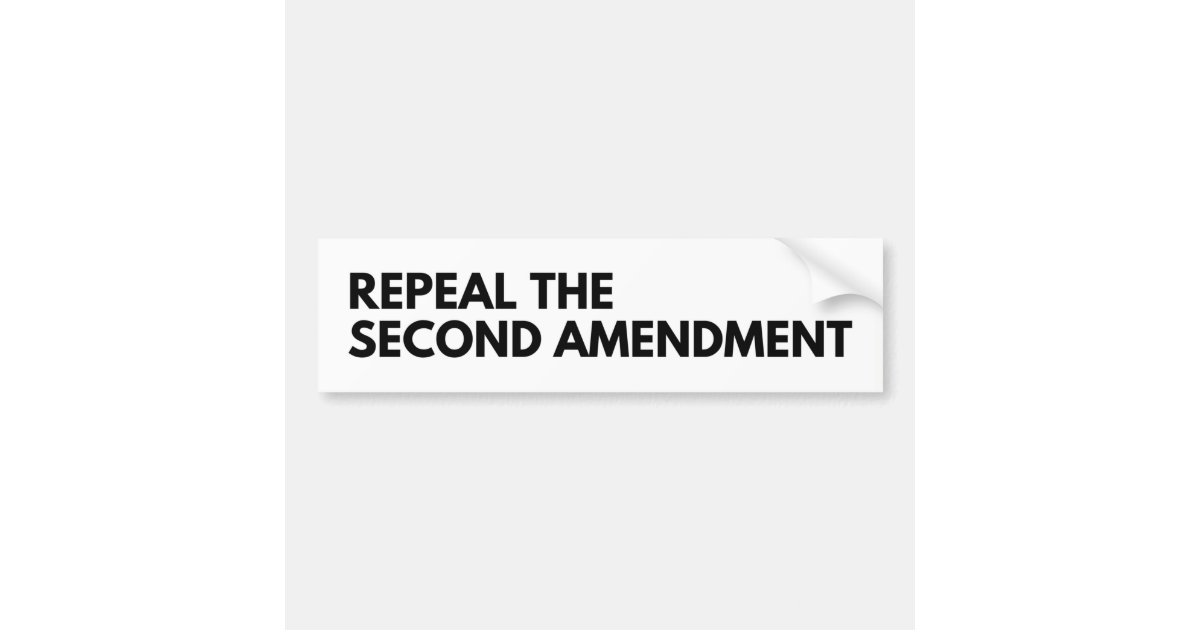 Repeal the Second Amendment - Bumper Sticker | Zazzle