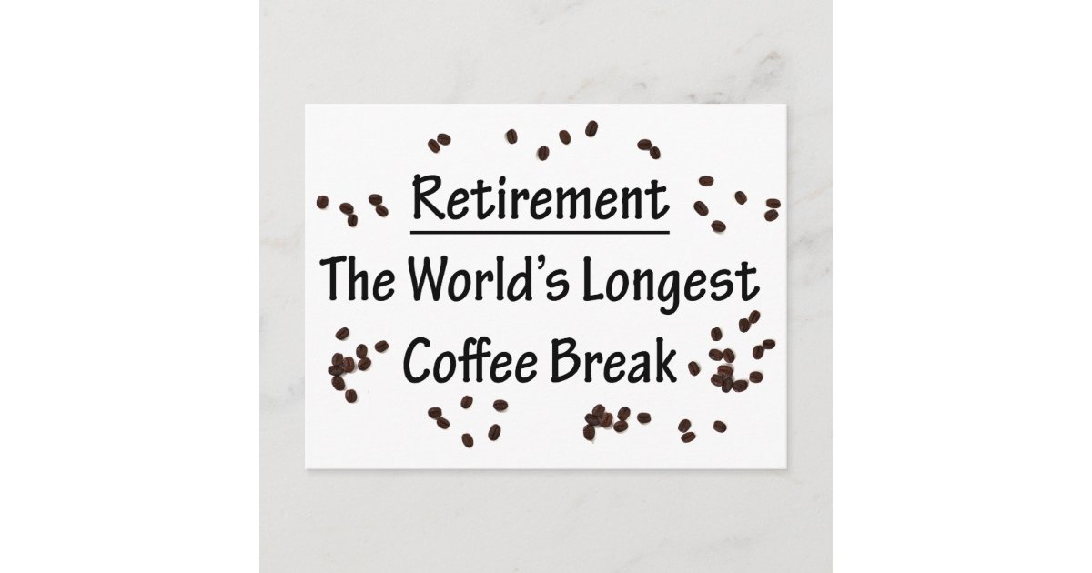 Retirement: The Longest Coffee Break in the World Postcard | Zazzle