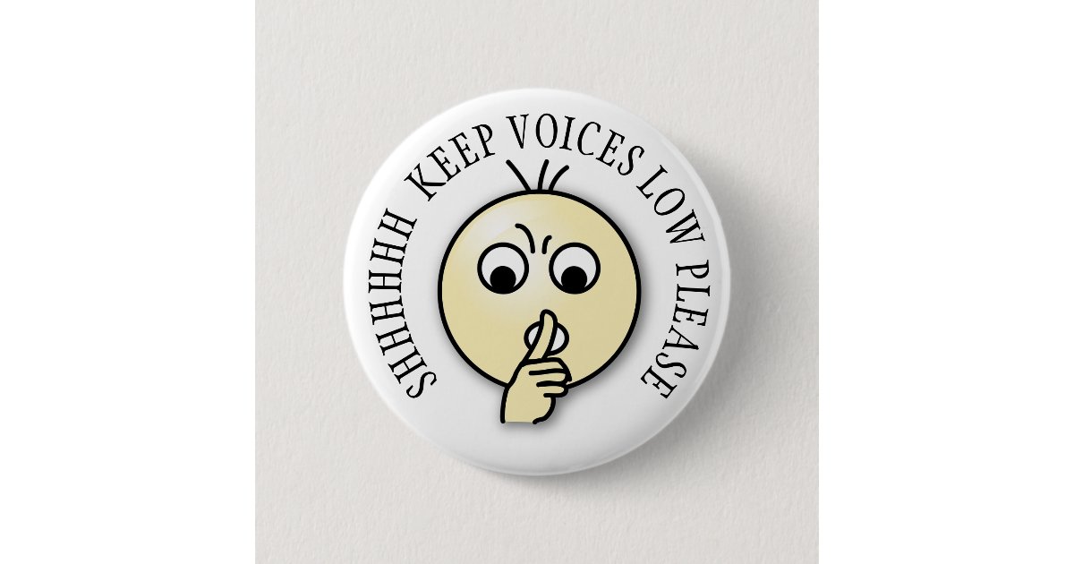 Shhh Be Quiet Keep Voice Low Button | Zazzle