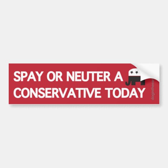 Spay Neuter a Conservative Bumper Sticker | Zazzle.ca