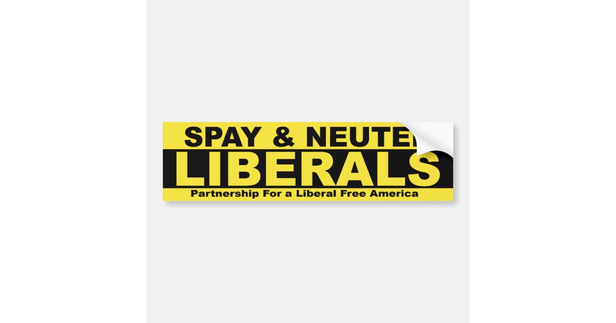 Spay & Neuter Liberals Bumper Sticker | Zazzle