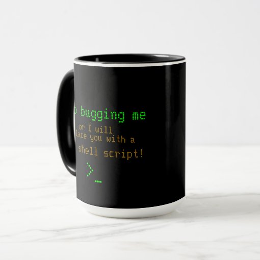 Stop bugging me or i'll replace you with a script mug | Zazzle