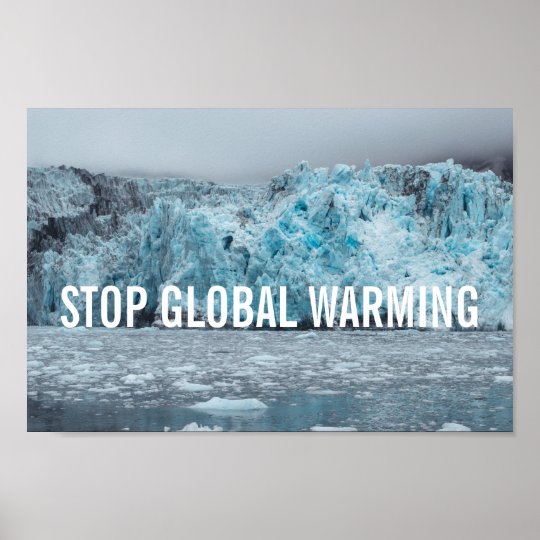 Stop Global Warming - Melting Glacier | Poster | Zazzle.ca