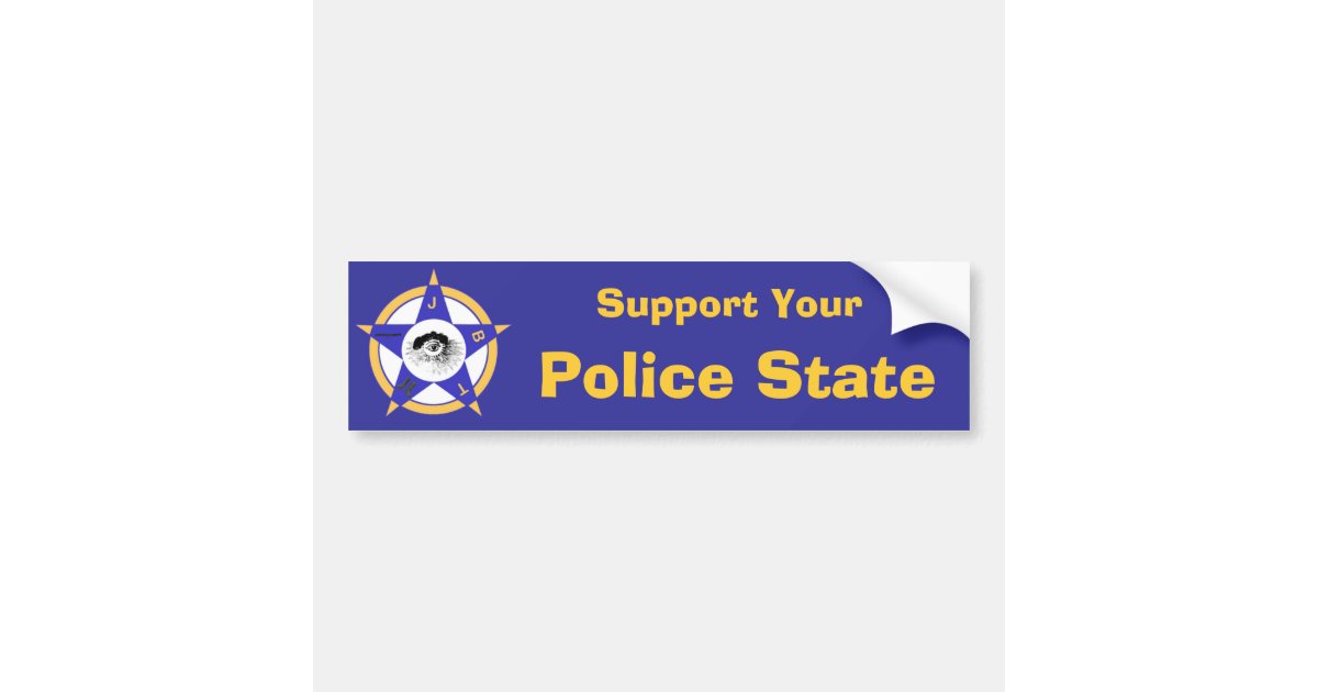 Support Your Police State Bumper Sticker | Zazzle