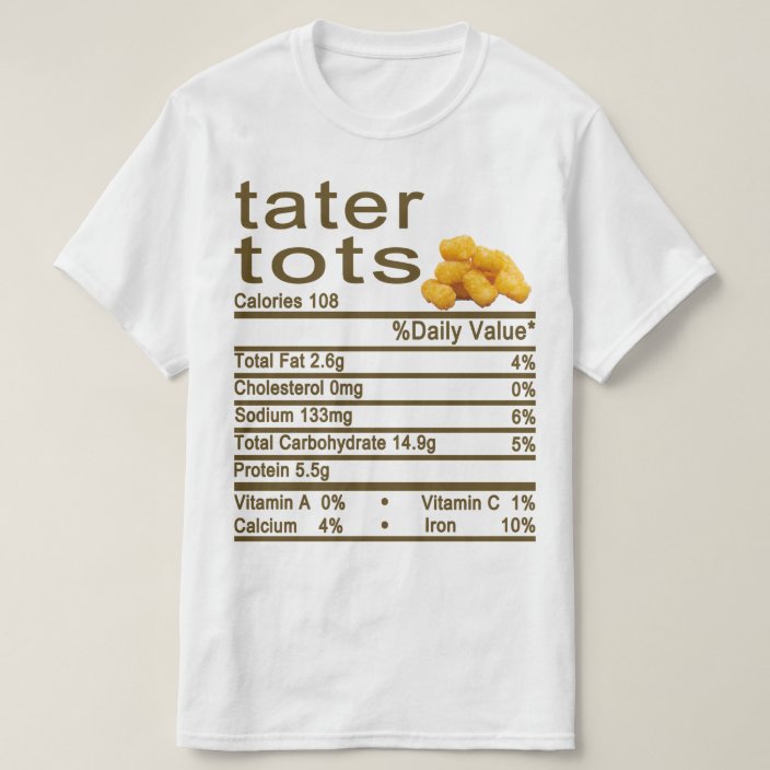 tater tots Nutrition Facts label T-Shirt | Zazzle.ca
