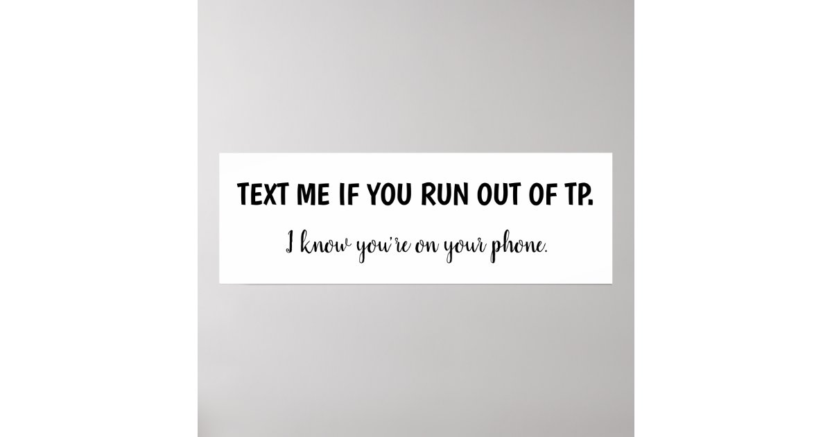 Text Me If You Run Out Of TP Funny Poster | Zazzle