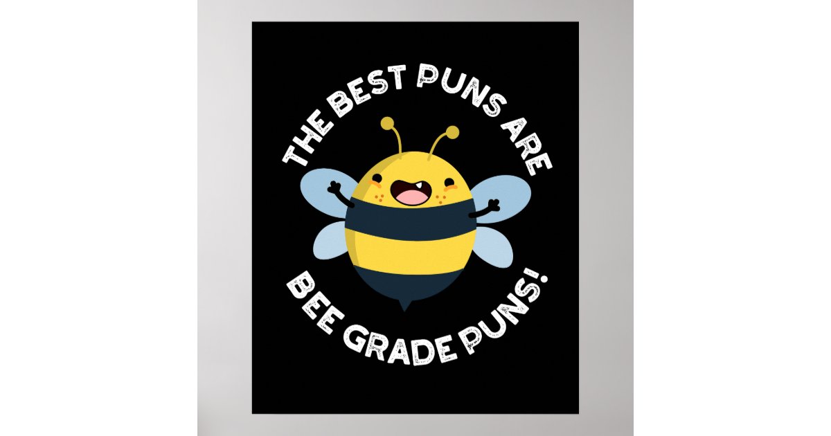 The Best Puns Are Bee Grade Puns Bug Pun Dark BG Poster | Zazzle