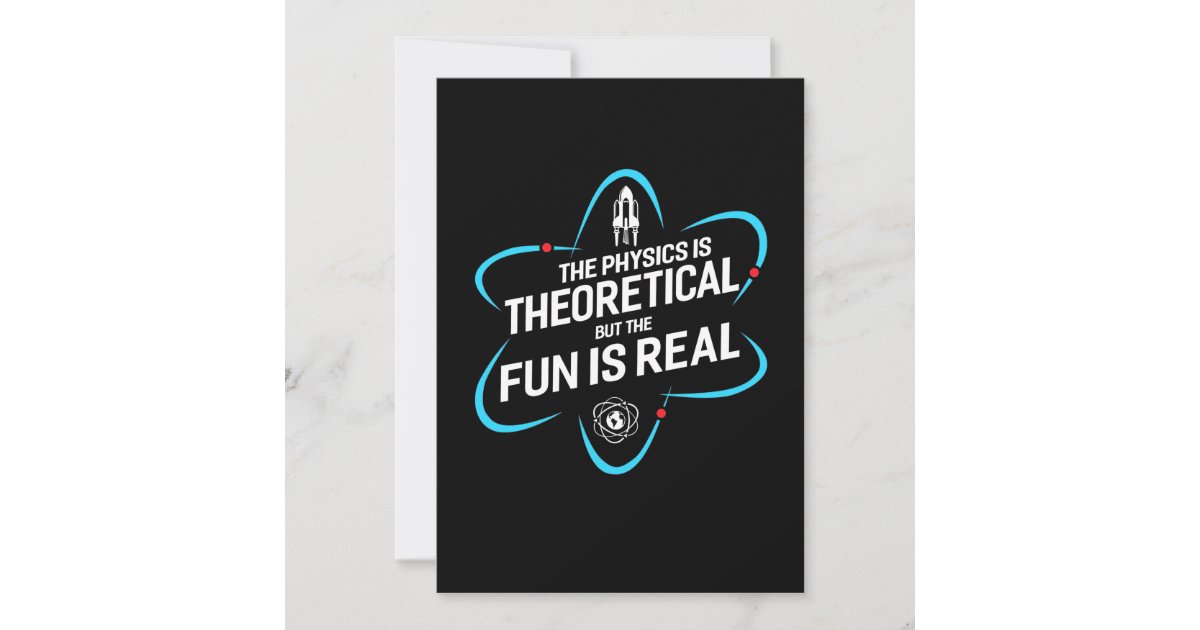 The Physics Is Theoretical But The Fun Is Real Invitation | Zazzle