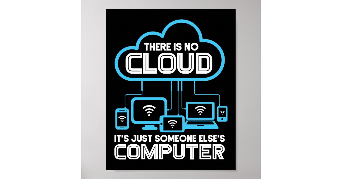 There Is No Cloud Programmer Coding Poster | Zazzle