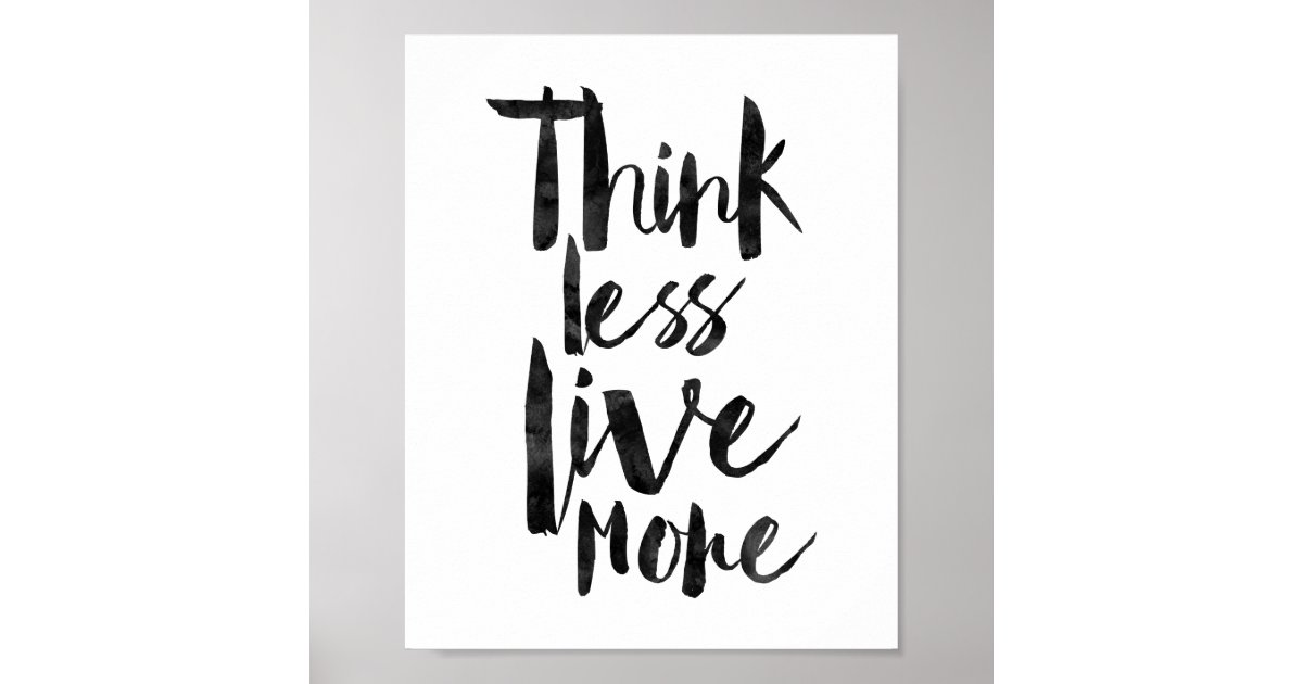 Think Less Live More Poster | Zazzle