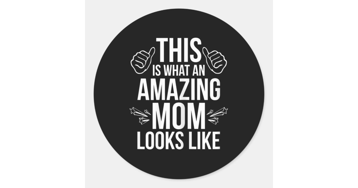 This Is What An Amazing Mom Looks Like Fun Mother Classic Round