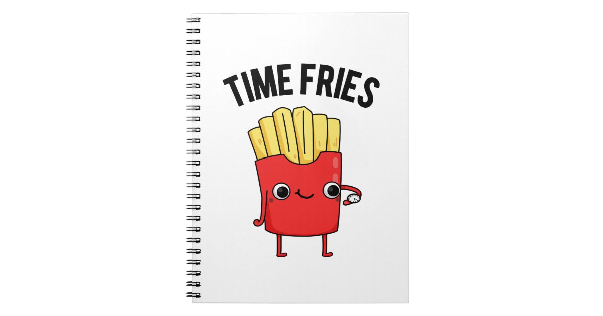 Time Fries Funny French Fries Pun Notebook | Zazzle