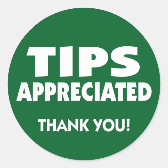 Tips appreciated tipping reminder classic round sticker | Zazzle.ca