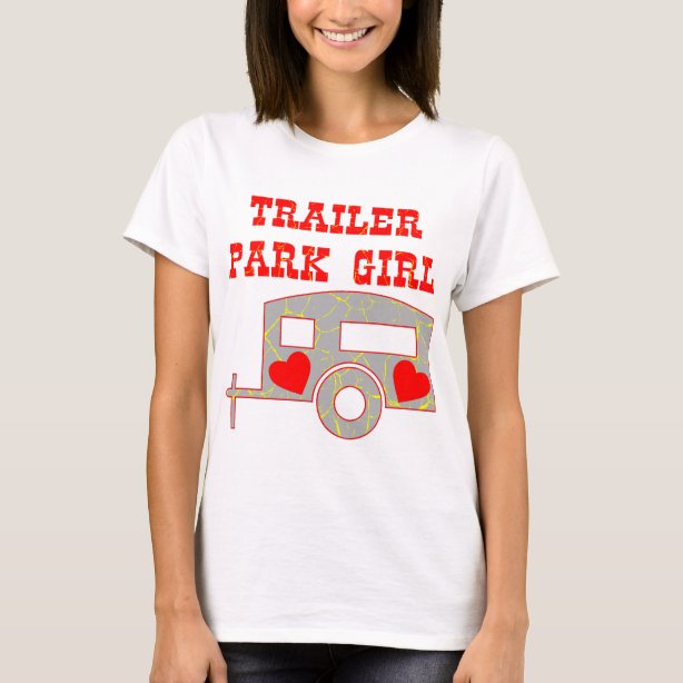 Trailer Park T-Shirts & Shirt Designs | Zazzle.ca