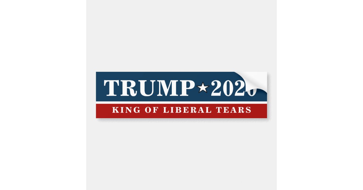 Trump - KING OF LIBERAL TEARS Quotes - Funny Bumper Sticker | Zazzle
