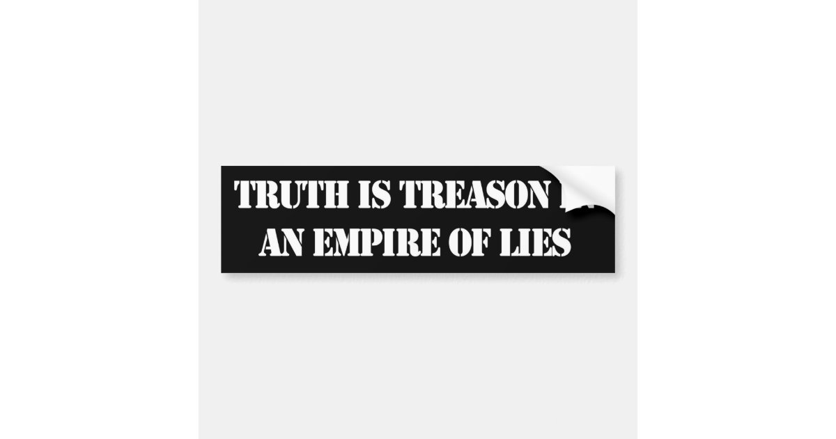 Truth is treason in an empire of lies bumper sticker | Zazzle