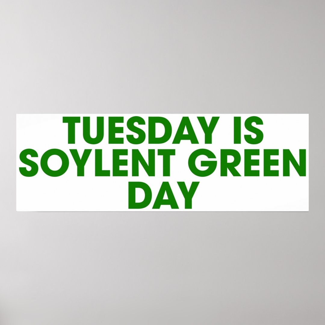 Tuesday is Soylent Green Day Poster | Zazzle