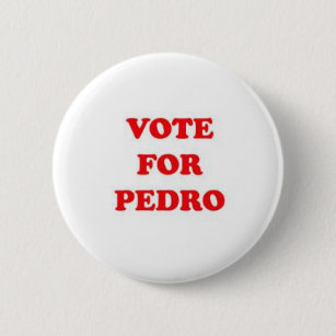 Vote For Pedro Buttons & Pins | Zazzle CA