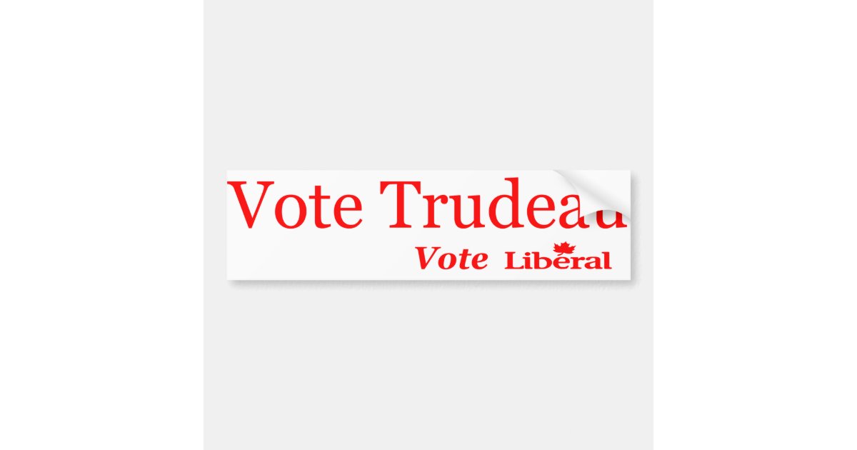 Vote Trudeau Vote Liberal Bumper Sticker | Zazzle