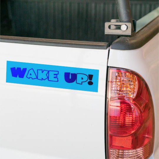 Wake Up Bumper Sticker | Zazzle.ca
