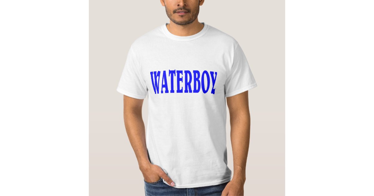 Waterboy. T-Shirt | Zazzle