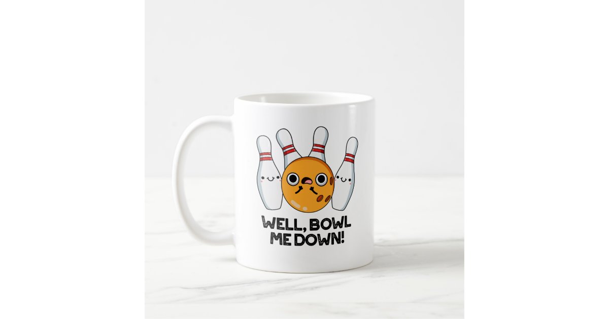 Well Bowl Me Down Funny Bowling Pun Coffee Mug | Zazzle